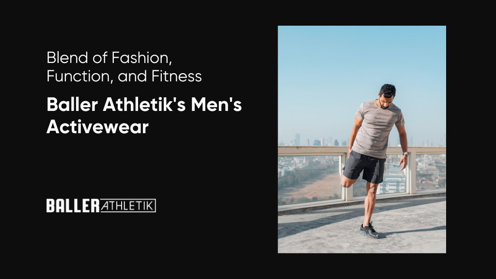 Baller Athletik Men's Activewear: Fashion Meets Fitness